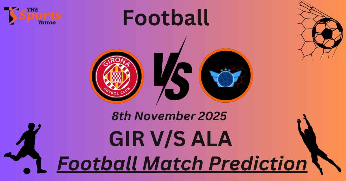 GIR Vs ALA Match Prediction, LALIGA 2025-26, Fantasy Football, Top ...